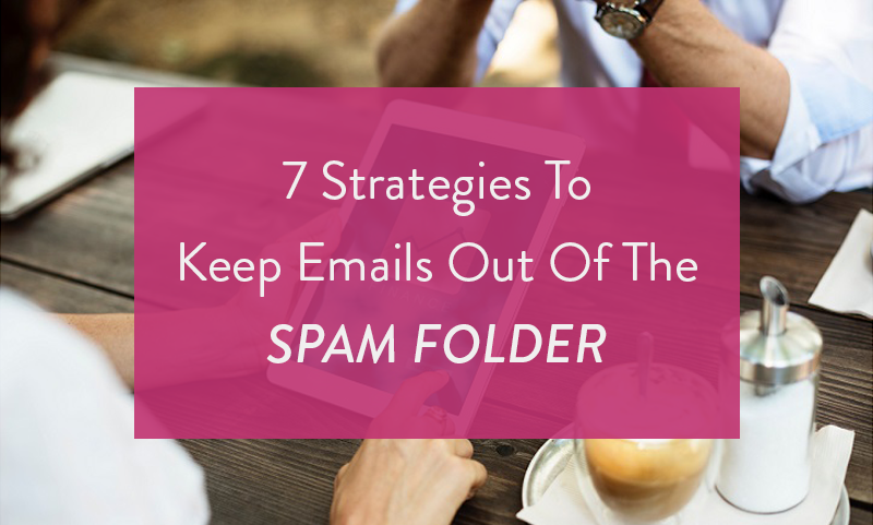 7 Tips For Keeping Your Emails Out Of The Spam Folder